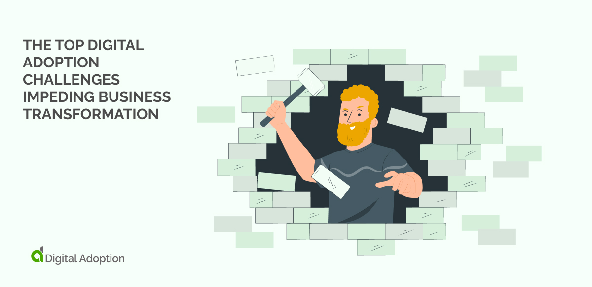 The Main Digital Adoption Challenges Impeding Business Transformation