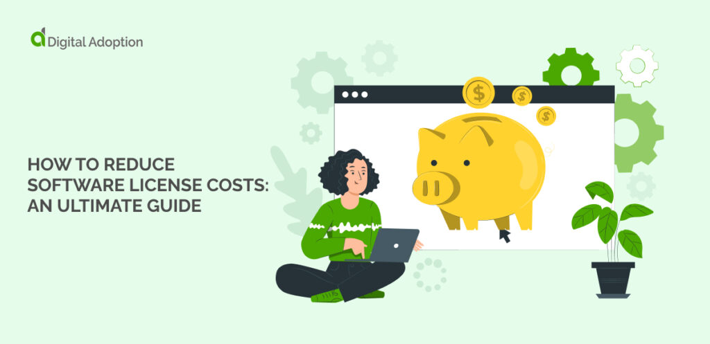 How to Reduce Software License Costs: An Ultimate Guide